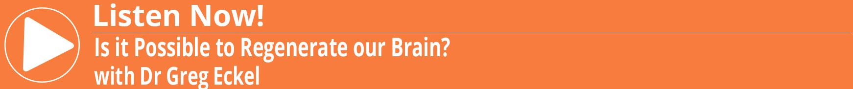 Is it possible to regenerate our brain? with Dr. Greg Eckel
